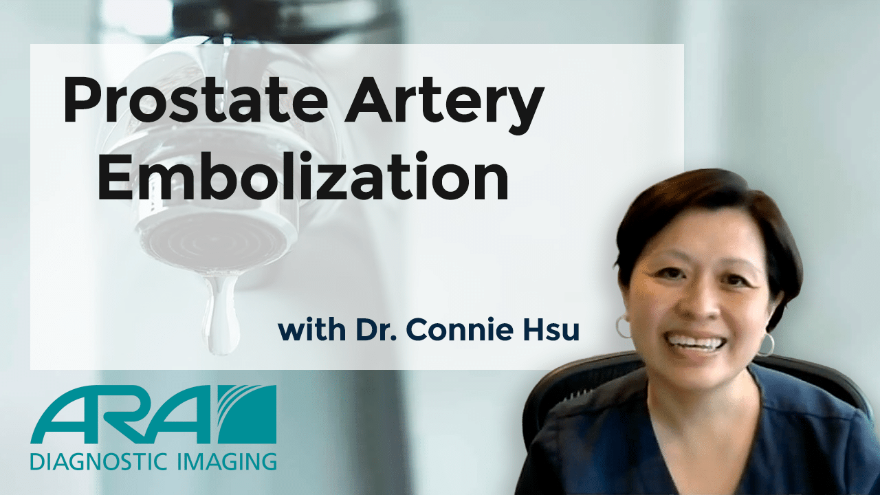 PAE: Non-surgical Enlarged Prostate Treatment - ARA Diagnostic Imaging